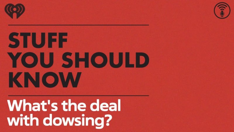 What’s the deal with dowsing? | STUFF YOU SHOULD KNOW – INTHEFAME